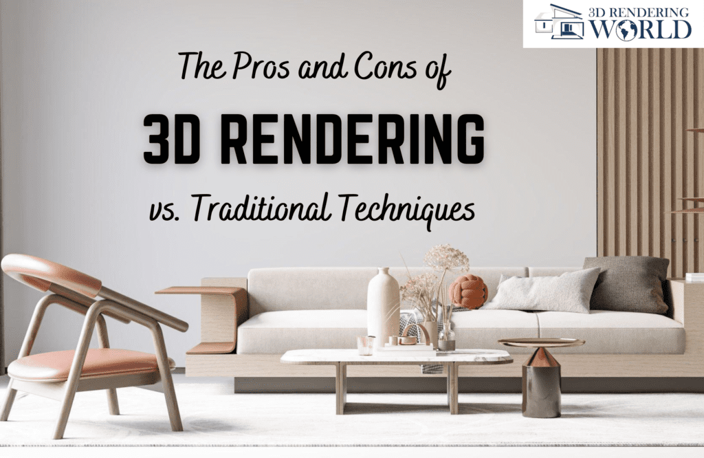 The Pros and Cons of 3D Rendering vs. Traditional Techniques - 3D Rendering World